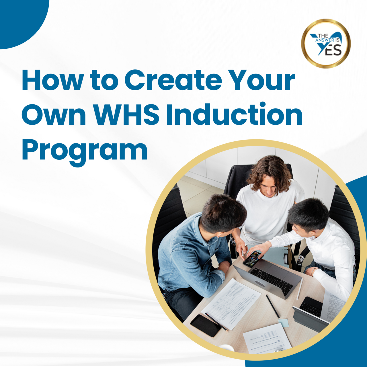 How to Create Your Own WHS Induction Program - The Answer is Yes Pty Ltd